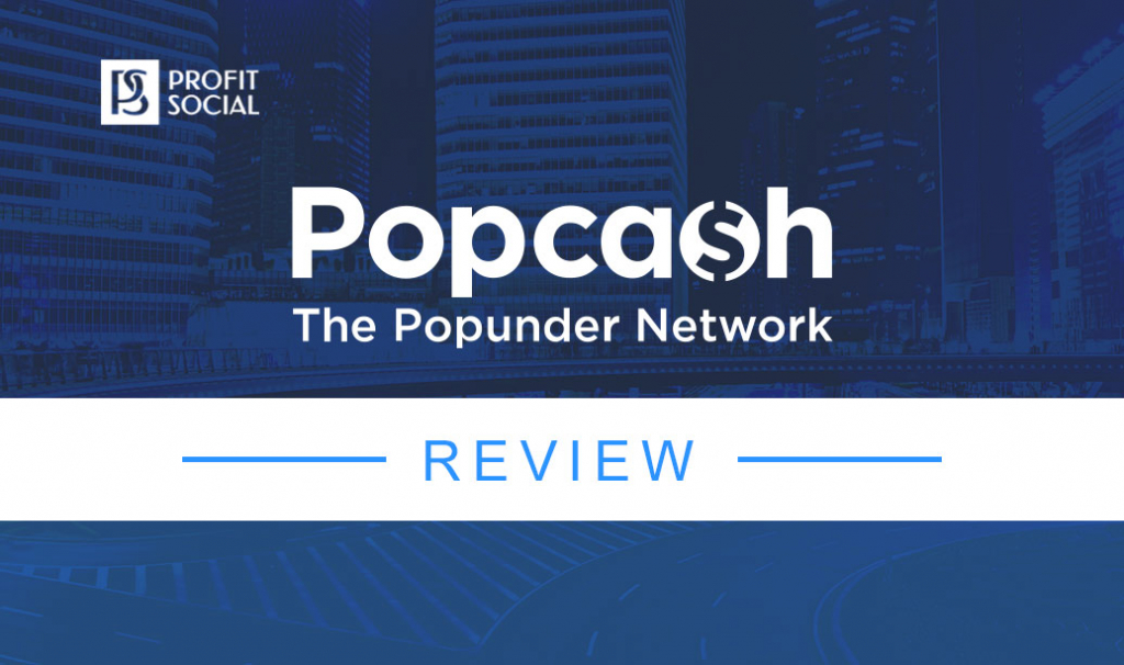 Popcash Review – Should You Use This Popunder Ad Network? - Profitsocial